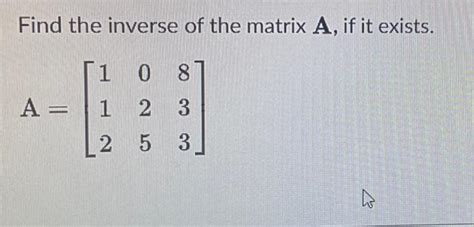 solved find the inverse of the matrix a if it exists 1 0 8