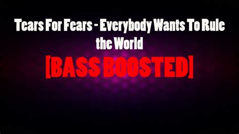 Tears For Fears Everybody Wants To Rule The World Bass Boosted