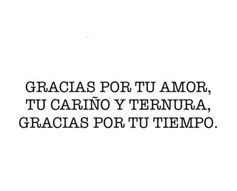 Gracias por tu amor tu cariño y ternura Gracias por tu tiempo