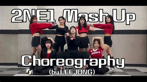 2NE1 Mash Up Choreography by LEEJUNG커버댄스 DANCE COVER YouTube