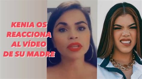 Kenia Os Reacciona Al V Deo De Su Madre En El Que Confiesa Toda La