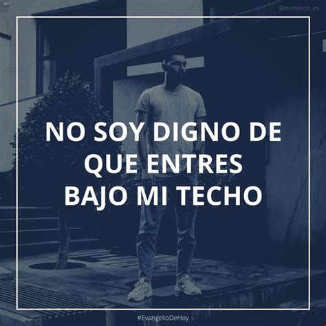 No Soy Digno De Que Entres Bajo Mi Techo En 2022 Evangelio De Hoy