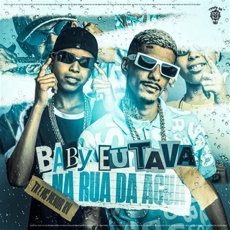 TR Mc Menor RV Tropa da W S Baby Eu Tava na Rua da Água Lyrics