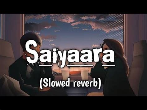 Saiyaara Slowed Reverb Lyrics YouTube