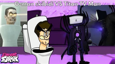 FNF G Man Skibidi VS Titan TV Man Skibidi Toilet Mod Botplay