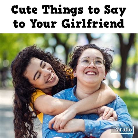 125 Cute Things To Say To Your Girlfriend Shell Love To Hear Parade Entertainment Recipes