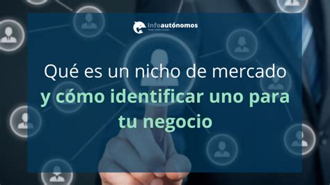 Qué es un nicho de mercado y cómo detectar uno Infoautónomos