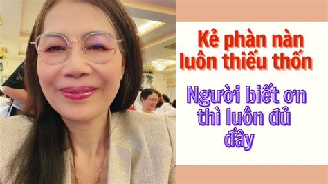 Kẻ phàn nàn luôn thiếu thốn người biết ơn thì luôn đủ đầy YouTube