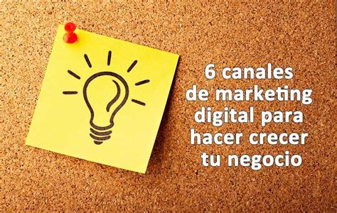 6 canales de marketing digital que harán crecer tu negocio