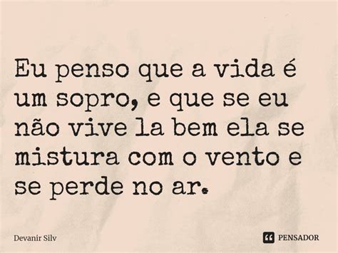 Eu penso que a vida é um sopro e Devanir Silv Pensador