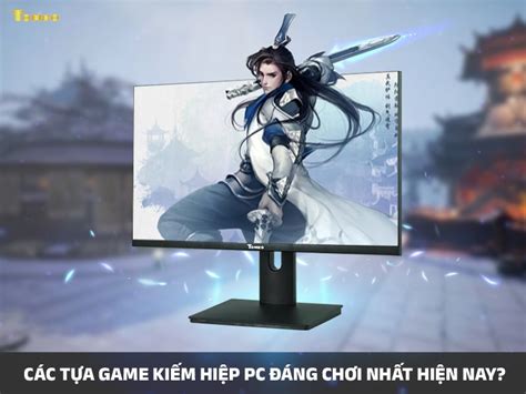 TOP game kiếm hiệp PC Online Offline nhiều người chơi nhất 2024 TOMKO