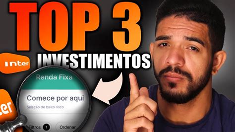 OS 3 MELHORES INVESTIMENTOS DE RENDA FIXA DO BANCO INTER Quanto