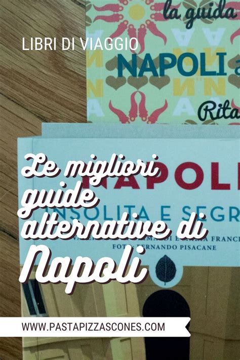 Le Guide Turistiche Alternative Per Un Viaggio A Napoli Pasta Pizza