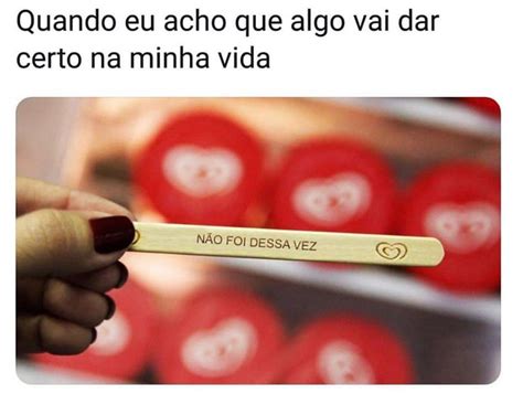 Quando eu acho que algo vai dar certo na minha vida Não foi dessa vez