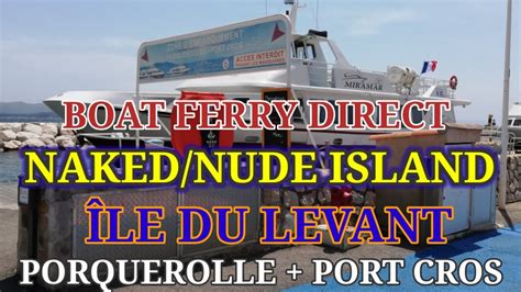 FERRY DIRECT TO NAKED NATURISTE BEACH Île du LEVANT Hyères Porquerolle