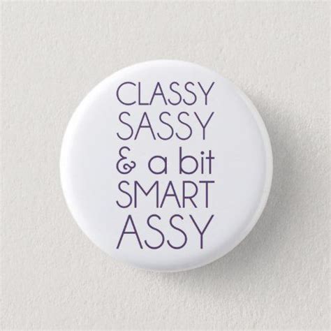 Classy Sassy And A Bit Smart Assy Pinback Button Zazzle Buttons