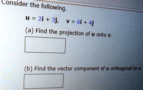 solved consider the following u 2i 3j v 6i 4j a find the projection of u onto v b