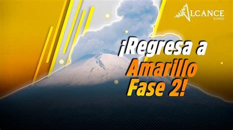 Al fin Popocatépetl regresa a Semáforo Amarillo Fase Dos