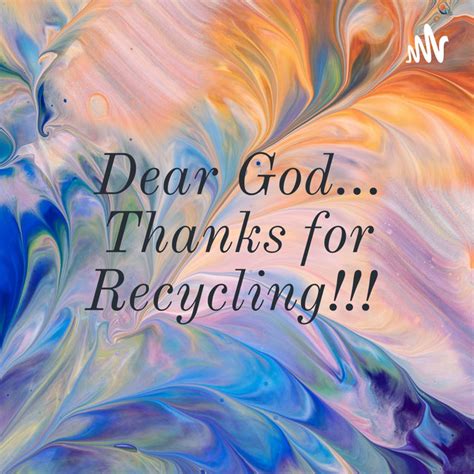 Dear God Thanks For Recycling Podcast On Spotify