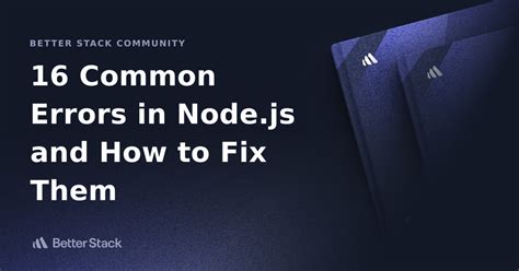 16 common errors in node js and how to fix them better stack community