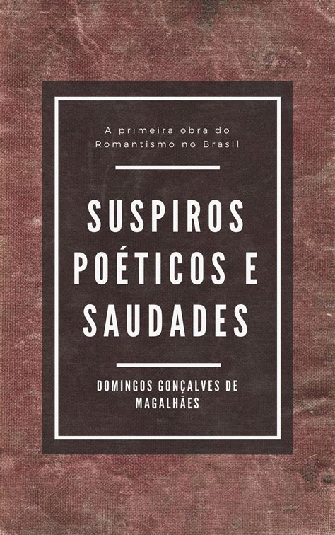 Suspiros Poéticos e Saudades by Domingos Gonçalves de Magalhães Goodreads