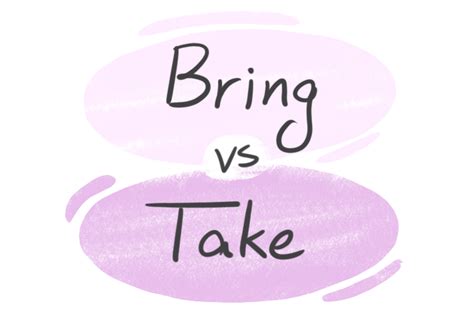 The Difference Between Bring And Take English Grammar