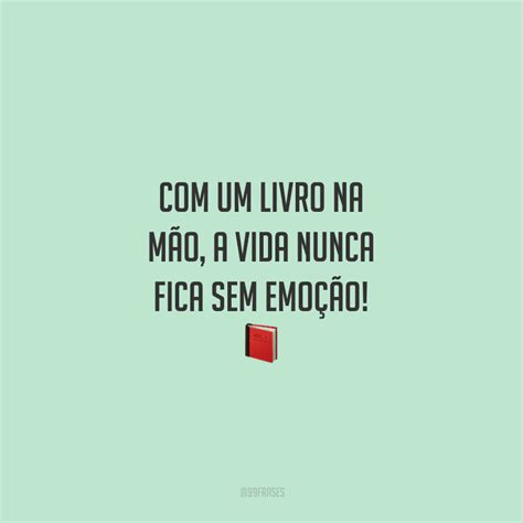 50 Frases Sobre Leitura Para Desbravar Novos Mundos E Se Emocionar