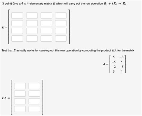 solved 1 point give a 4×4 elementary matrix e which will