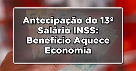Antecipação do 13º Salário INSS Benefício Aquece Economia