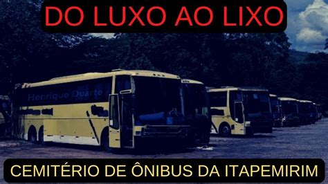 Do Luxo Ao Lixo Cemit Rio De Nibus Da Itapemirim Youtube