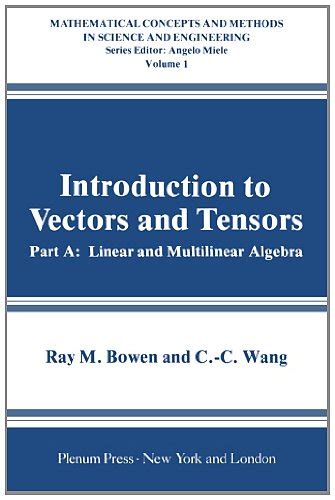introduction to vectors and tensors linear and multilinear algebra by ray m bowen goodreads