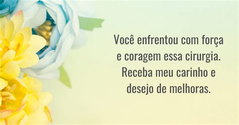 Desejo Que Recupere Bem Da Sua Cirurgia Mensagens De Conforto