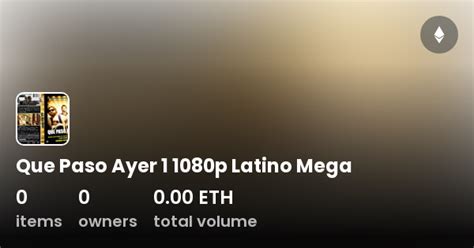 Que Paso Ayer 1 1080p Latino Mega Collection OpenSea
