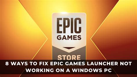 8 Ways To Fix Epic Games Launcher Not Working Starting On A Windows