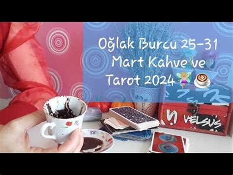 Oğlak Burcu 25 31 Mart Kahve ve Tarot Açılımı 2024 YouTube