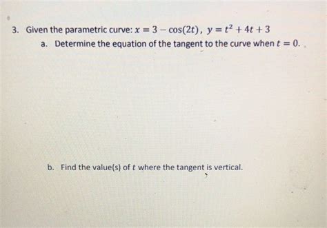solved 3 given the parametric curve x 3 cos 2t y t2