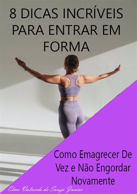 8 DICAS INCRÍVEIS PARA ENTRAR EM FORMA Elmo Valverde de Souza júnior
