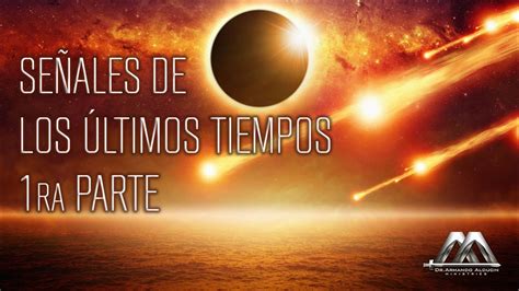Señales de los Últimos Tiempos Parte 1 Dr Armando Alducin YouTube