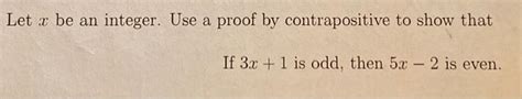 solved let x be an integer use a proof by contrapositive to