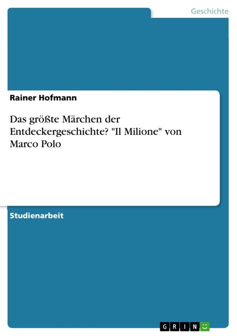 Das Gr Te M Rchen Der Entdeckergeschichte Il Milione Von Marco Polo