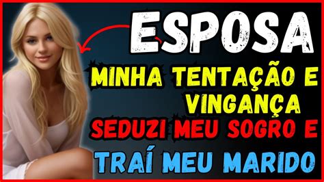 Minha Tentação e Vingança do Meu Marido RELATOS REDDIT YouTube