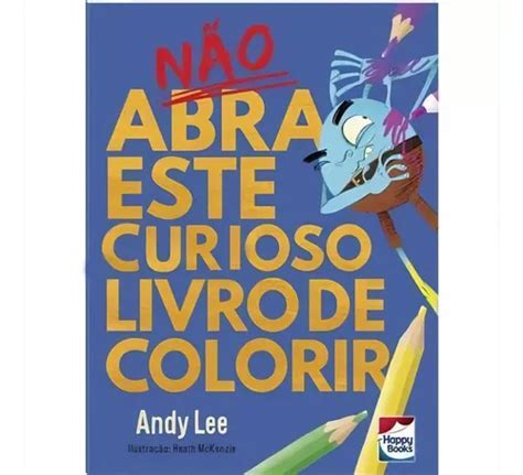 Nao Abra Este Curioso Livro De Colorir 1ªed 2022 De Andy Lee