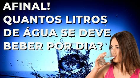 Afinal Quantos litros de água se deve beber por dia YouTube