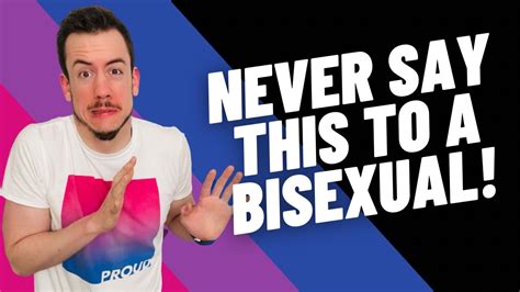 10 Things Not To Say To A Bisexual Youtube