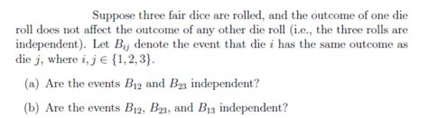 solved suppose three fair dice are rolled and the outcome