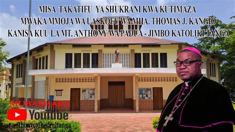 Misa Takatifu Ya Shukrani Kwa Kutimiza Mwaka Mmoja Wa Uaskofu Wa Mha