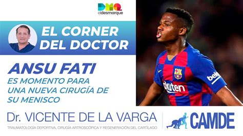 Ansu Fati Es Momento Para Una Nueva Cirug A De Su Menisco Youtube
