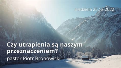 Czy utrapienia są naszym przeznaczeniem pastor Piotr Bronowicki