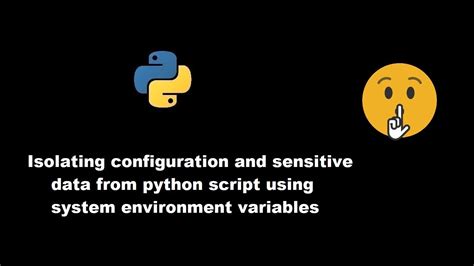 environment variables to isolate sensitive data and config in python projects youtube