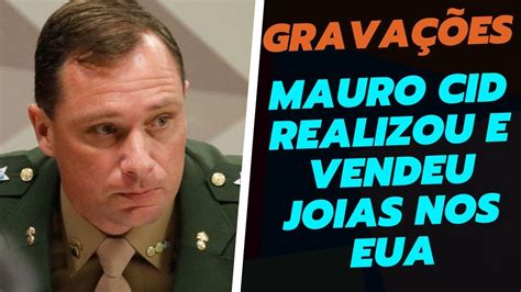 Grava Es Revelam Que Mauro Cid Realizou E Vendeu Joias Nos Eua Diz